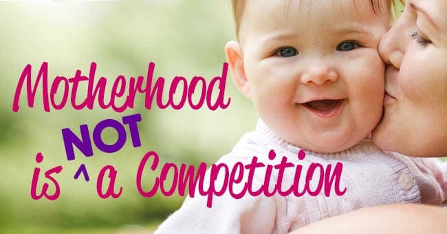 Motherhood Is Not a Competition, I'm Not Trying to Make You Look Bad