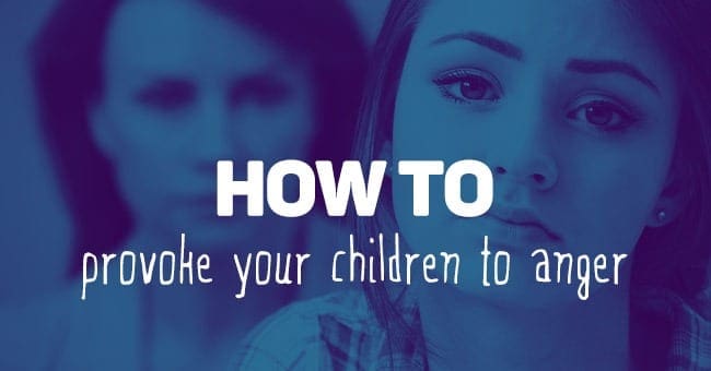 How-To-Provoke-your-children-to-anger | For Every Mom