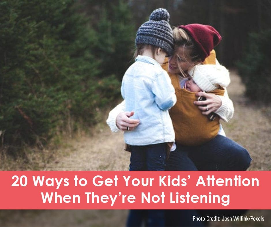 Kids Not Listening? 20 Surefire Ways to Get Your Kids' Attention