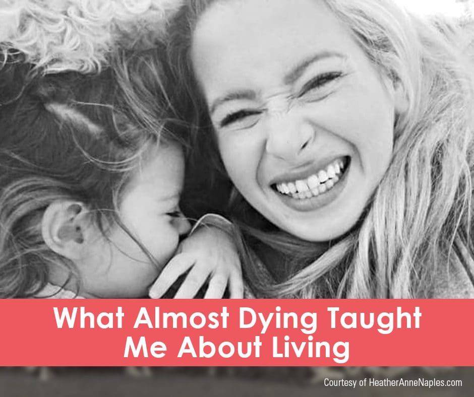 What Almost Dying Taught Me About Living